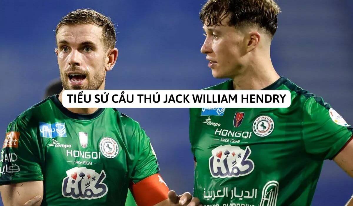 Tiểu sử cầu thủ Jack William Hendry - Câu chuyện truyền cảm hứng về sự nỗ lực